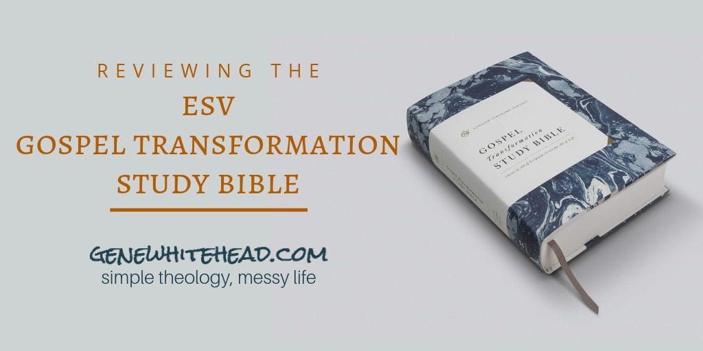 ESV Gospel Transformation Study Bible • Gene S. Whitehead