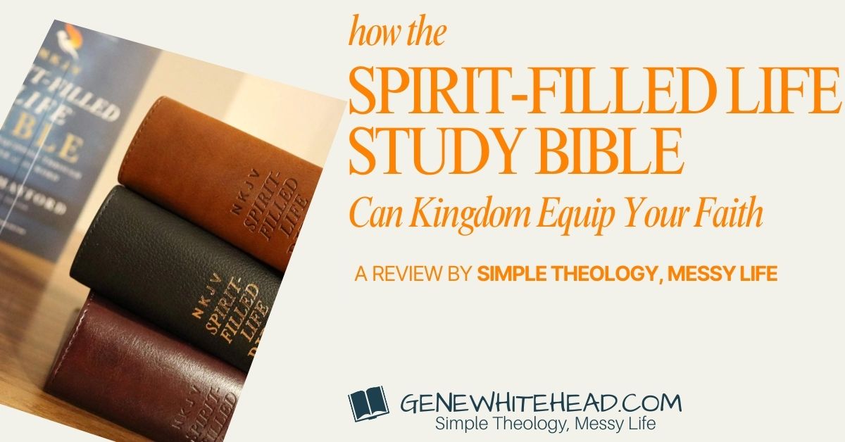 How the Spirit-Filled Life Bible Can Kingdom Equip Your Faith - Gene S ...